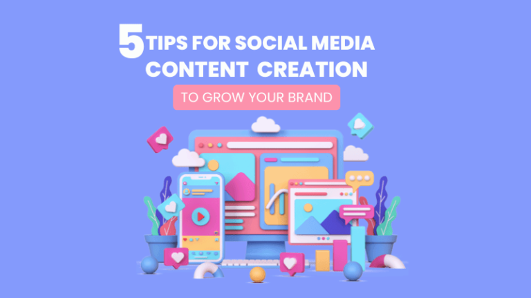 5 Social Media Content Creating Tips to Grow Your Brand