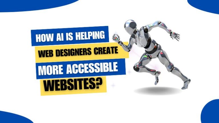 How AI Is Helping Web Designers Create More Accessible Website