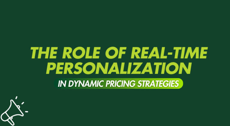 The Role of Real-Time Personalization in Dynamic Pricing Strategies